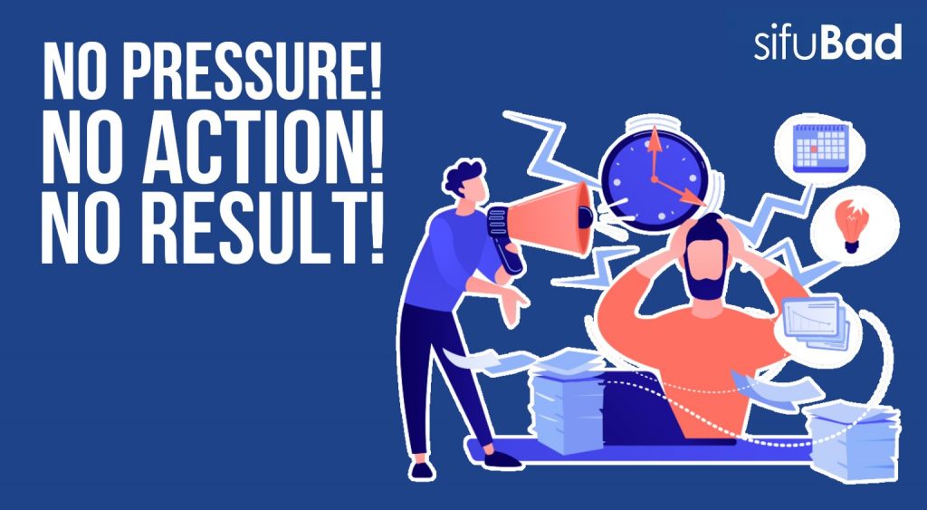 NO PRESSURE, NO ACTION! NO ACTION, NO RESULT! - SifuBad