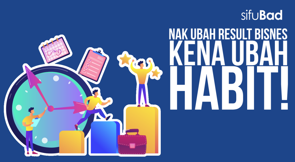 NAK UBAH RESULT BISNES, KENA UBAH HABIT DULU! NAK TAHU CARANYA? - SifuBad