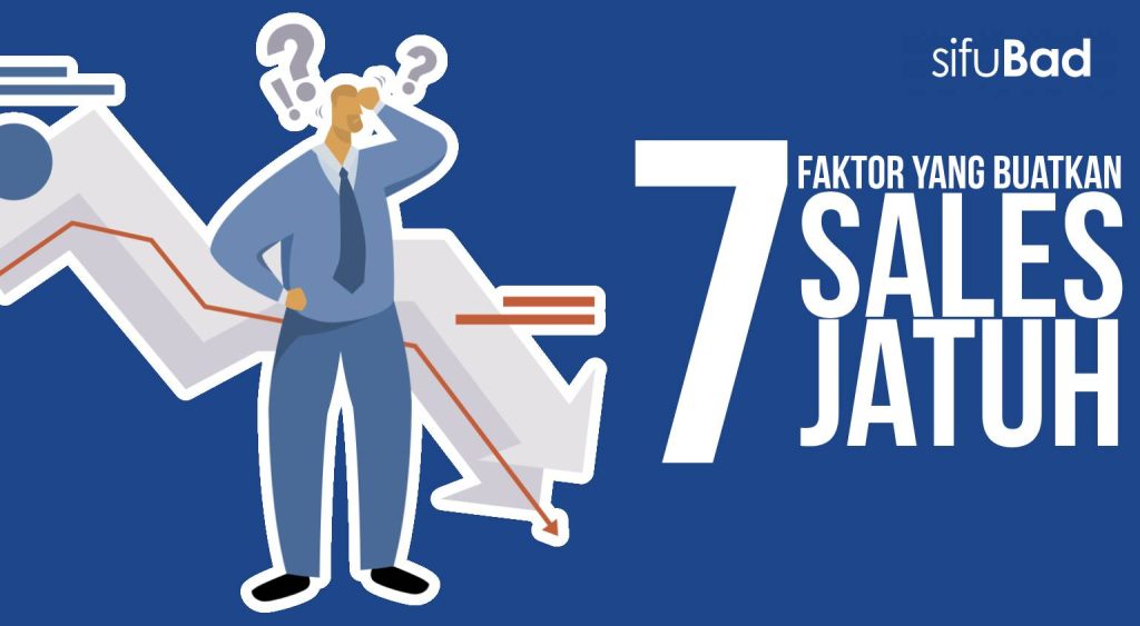 7 FAKTOR YANG BUATKAN SALES BISNES JATUH... - SifuBad