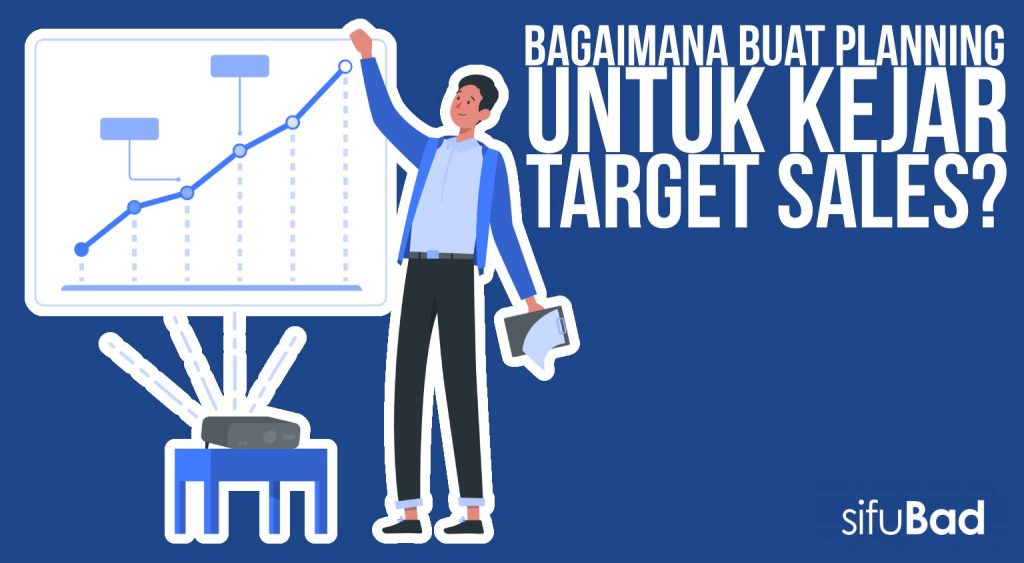 5 LANGKAH BAGAIMANA BUAT PLANNING UNTUK CAPAI TARGET SALES? - SifuBad